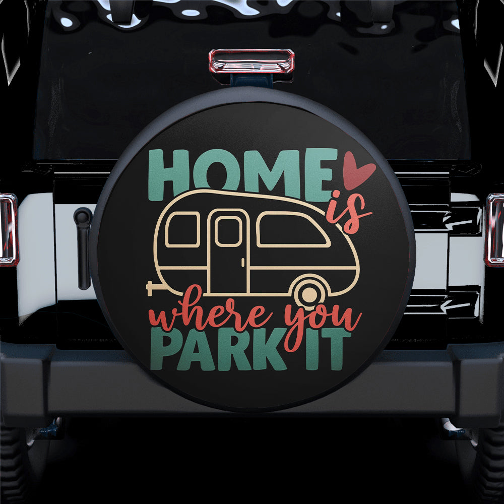 Home Is Where You Park Is Car Spare Tire Covers Gift For Campers